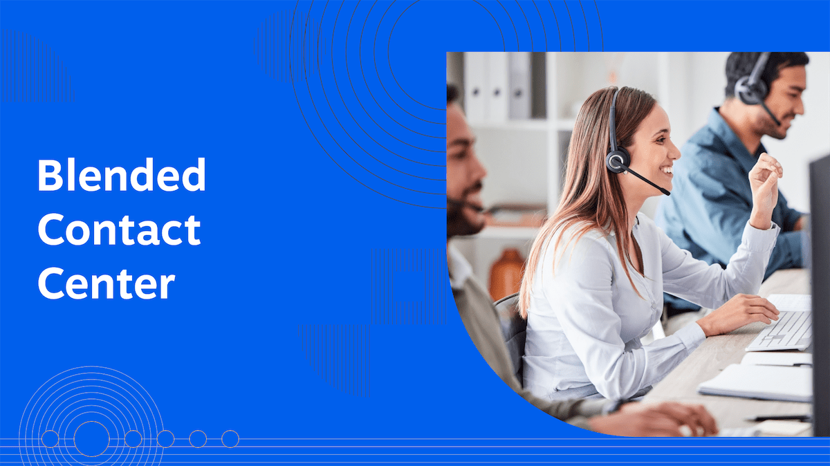 What Is a Blended Contact Center? [Inbound & Outbound]