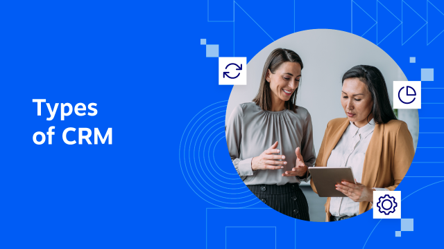 Types of CRM Software: Which One Is Right for You?