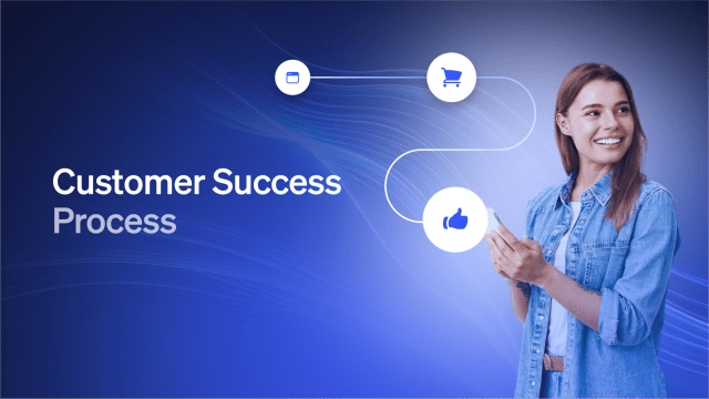 How To Build a Customer Success Process (Key Steps & Tips)
